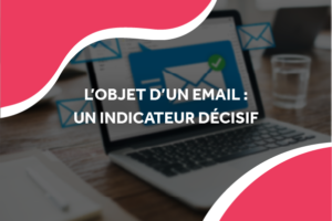 L'objet d'un email : comment bien le choisir